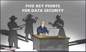 5 Key Points for Data Security | Information Security | TeachPrivacy