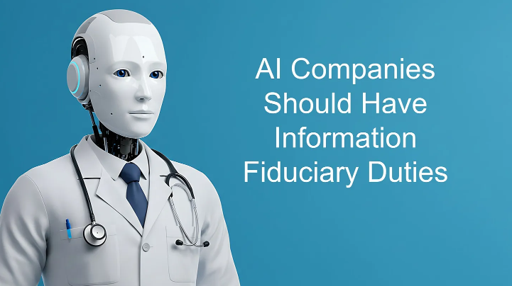 AI Companies Should Have Information Fiduciary Duties - TeachPrivacy